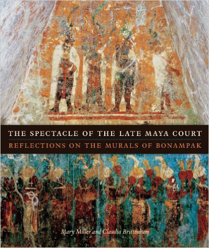 The Spectacle of the Late Maya Court: Reflections on the Murals of Bonampak