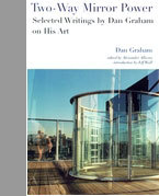 Two-Way Mirror Power: Selected Writings by Dan Graham on His Art