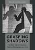 Grasping Shadows: The Dark Side of Literature, Painting, Photography ...