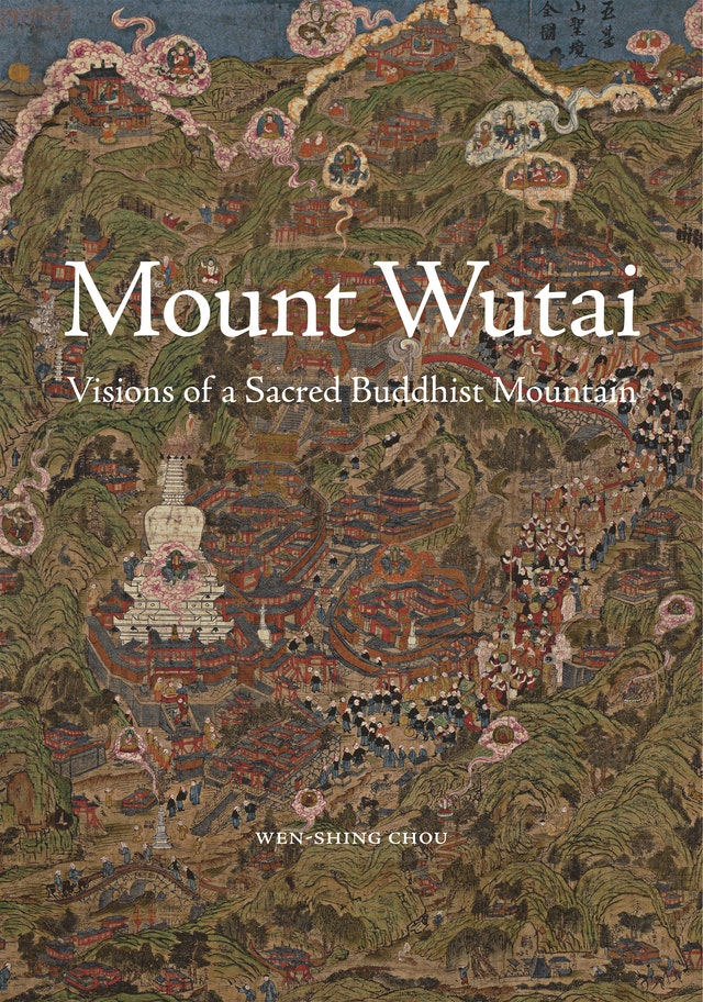 Mount Wutai: Visions of a Sacred Buddhist Mountain