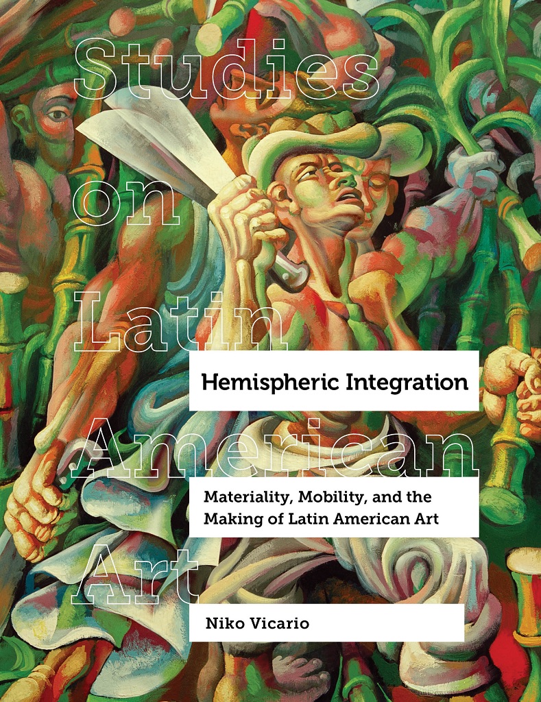 Hemispheric Integration: Materiality, Mobility, and the Making of Latin ...